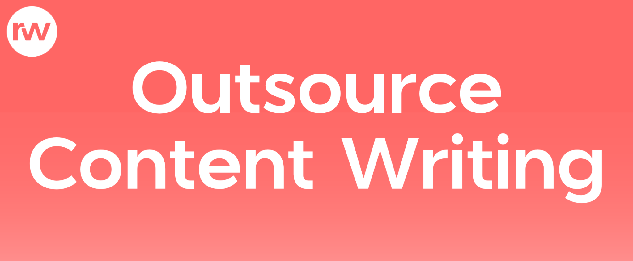 Outsource Content Writing - Why & How You Should Do It